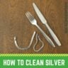 How to Clean Silver - Easy DIY Silver Cleaners (No Harsh Chemicals)